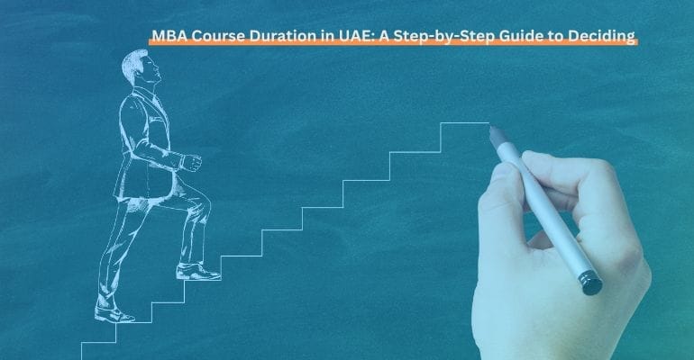 MBA Course Duration in UAE: A Step-by-Step Guide to Deciding